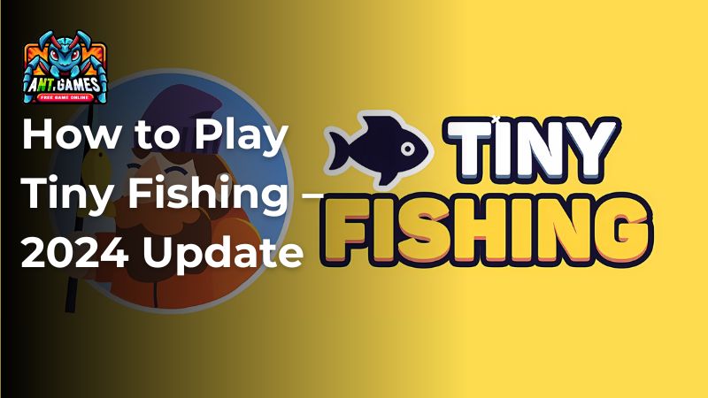 How to Play Tiny Fishing – 2024 Update