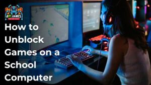 How to Unblock Games on School Computer in 2025