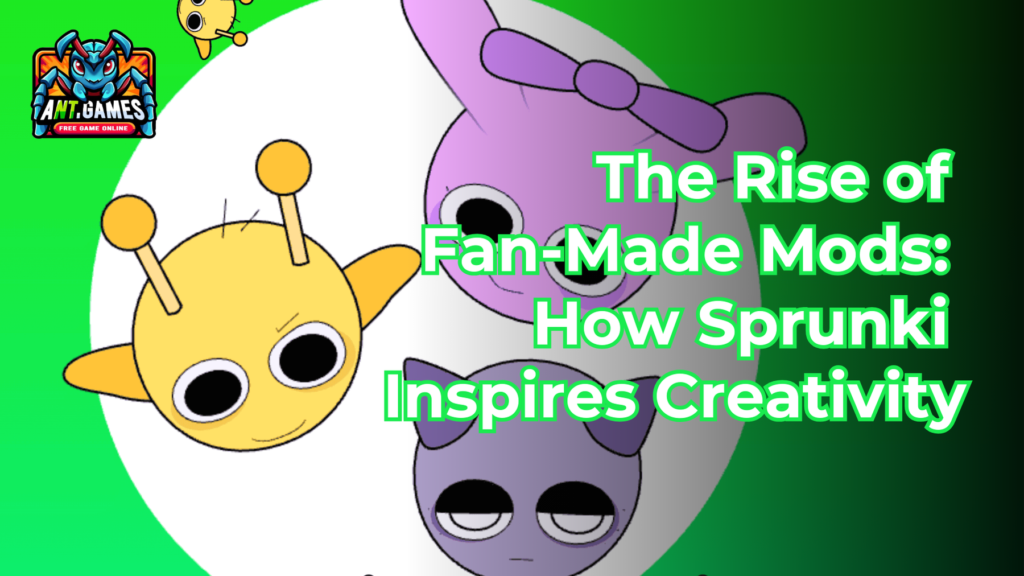 The Rise of Fan-Made Mods: How Sprunki Inspires Creativity